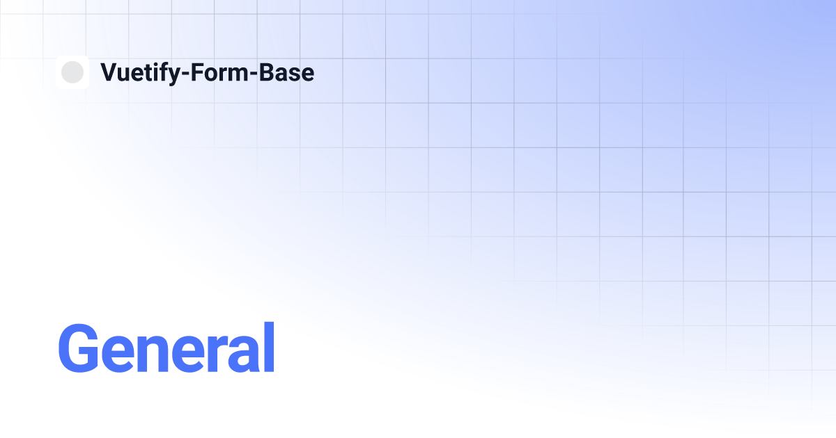 General | Vuetify-Form-Base General | Vuetify-Form-Base